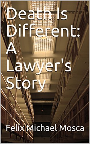 Death Is Different: A Lawyer's Story by Felix Michael Mosca | Goodreads