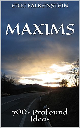 Maxims: 700+ Profound Ideas by Eric Falkenstein | Goodreads