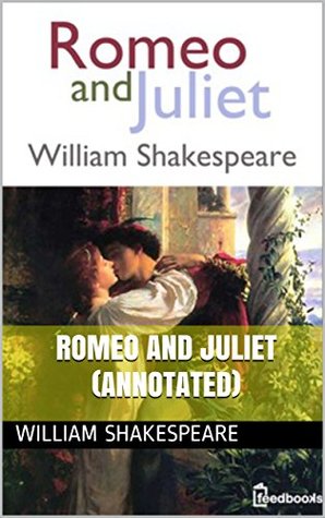 Romeo and Juliet (Annotated) by William Shakespeare | Goodreads