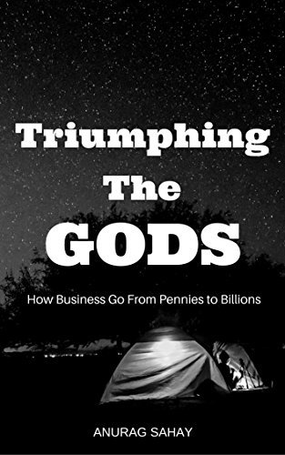 Triumphing The Gods: How Businesses Go From Pennies to Billions by ...