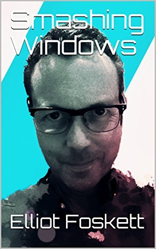 Smashing Windows by Elliot Foskett | Goodreads