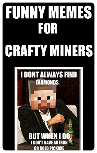 Memes: Funny Memes For Crafty Miners: by Memes | Goodreads