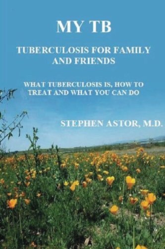 MY TB: Tuberculosis For Family And Friends by Stephen Astor | Goodreads