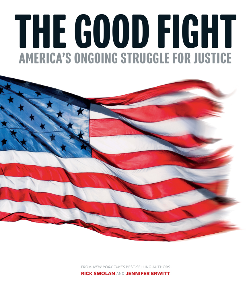 The Good Fight: America's Ongoing Struggle for Justice by Rick Smolan ...