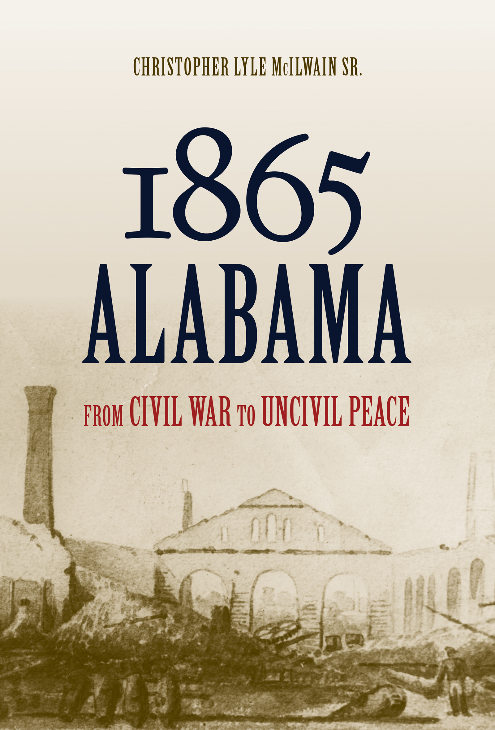 1865 Alabama: From Civil War to Uncivil Peace by Christopher Lyle ...