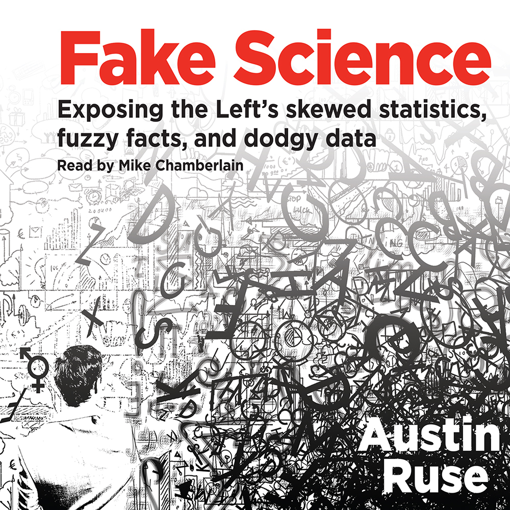 Fake Science: Exposing the Left's Skewed Statistics, Fuzzy Facts, and ...