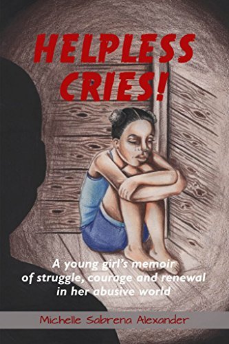Helpless Cries: A young girl’s memoir of struggle, courage and renewal ...