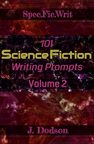 101 Science Fiction Writing Prompts: Volume 2 by Jessica N.A. Dodson ...