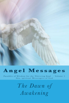 Angel Messages: Parables of Wisdom for the Thirsting Soul: The Dawn of ...