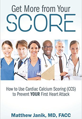 Get More from Your Score: How to Prevent YOUR First Heart Attack Using ...