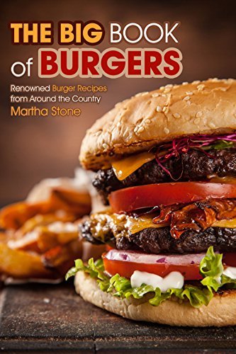 The Big Book of Burgers: Renowned Burger Recipes from Around the ...