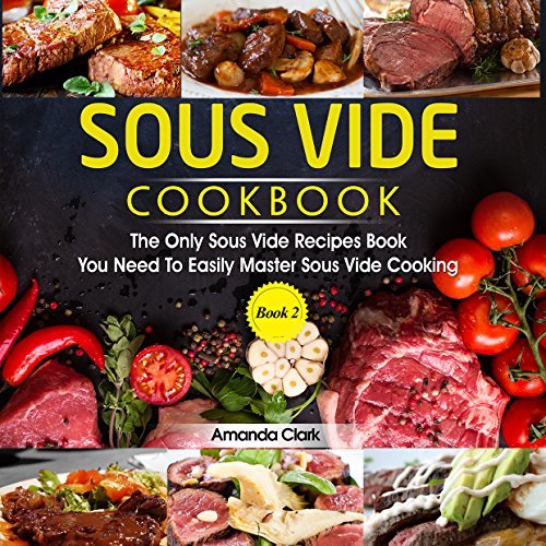 Sous Vide Cookbook : The Only Sous Vide Recipes Book You Need To Master ...