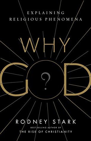 Why God?: Explaining Religious Phenomena by Rodney Stark | Goodreads