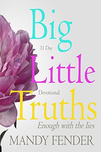 Big Little Truths: 31 Day Devotional: Enough with the lies... by Mandy ...