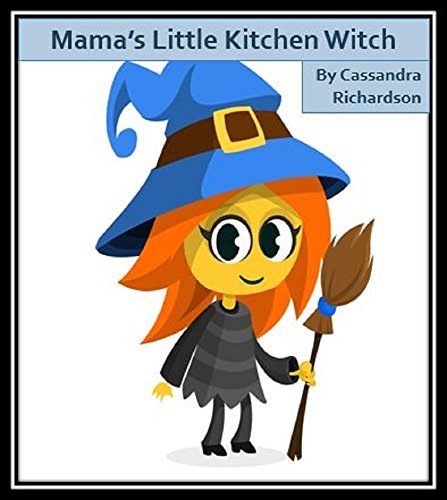 Mama's Little Kitchen Witch by Cassandra Richardson | Goodreads