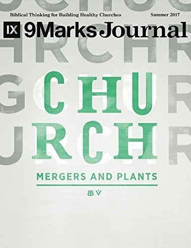 9Marks Journal, Summer 2017: Church Mergers and Plants by Jonathan Leeman | Goodreads
