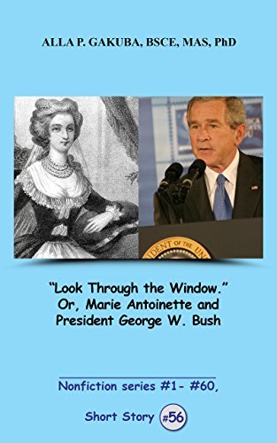 “Look Through the Window.” Or, Marie Antoinette and President George W ...