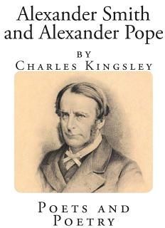 Alexander Smith and Alexander Pope by Charles Kingsley | Goodreads