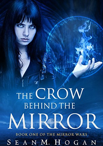 The Crow Behind the Mirror (The Mirror Wars #1) by Sean M. Hogan ...