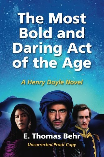 The Most Bold and Daring Act of the Age: A Henry Doyle Novel by E. Thomas Behr | Goodreads