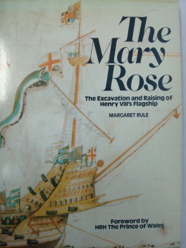 The Mary Rose: The Excavation and Raising of Henry VIII's Flagship by ...
