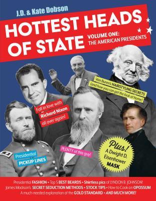 Hottest Heads of State: Volume One: The American Presidents by John ...