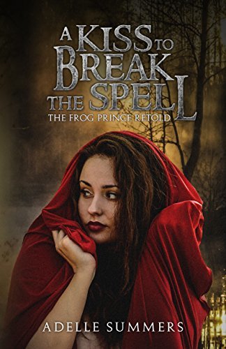 A Kiss to Break the Spell: The Frog Prince Retold by Adelle Summers ...