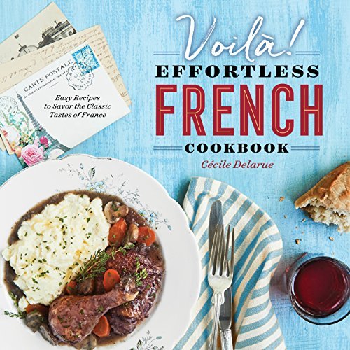 Voilà!: The Effortless French Cookbook: Easy Recipes to Savor the ...
