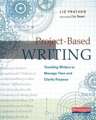 Project-Based Writing: Teaching Writers to Manage Time and Clarify ...