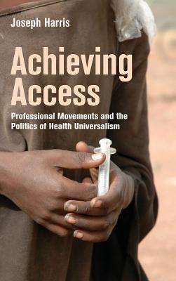 Achieving Access: Professional Movements and the Politics of Health ...