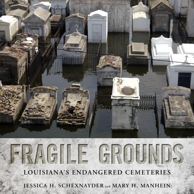 Fragile Grounds: Louisiana's Endangered Cemeteries by Jessica H ...