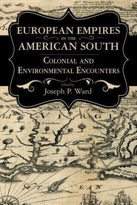 European Empires in the American South: Colonial and Environmental ...
