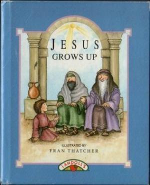 Jesus Grows Up (Jesus..., #1) by Fran Thatcher | Goodreads