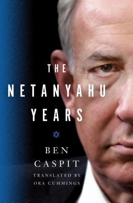 The Netanyahu Years by Ben Caspit | Goodreads
