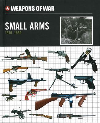 Small Arms 1870-1950 (Weapons of War) by Chris Chant | Goodreads