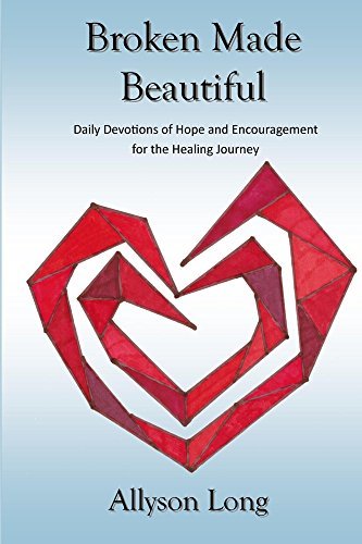 Broken Made Beautiful: Daily Devotions of Hope and Encouragement for ...