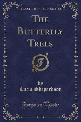 The Butterfly Trees (Classic Reprint) by Lucia Shepardson | Goodreads