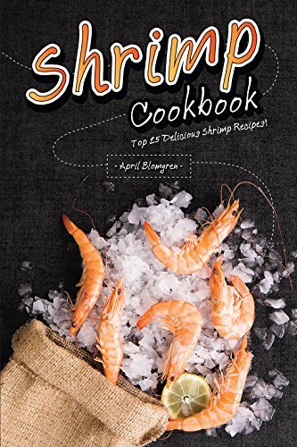 Shrimp Cookbook: Top 25 Delicious Shrimp Recipes! by April Blomgren ...