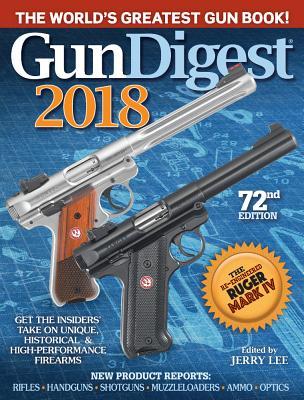 Gun Digest 2018: The World's Greatest Gun Book! by Jerry Lee | Goodreads