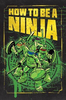 How to Be a Ninja (Teenage Mutant Ninja Turtles) by Chris Conti | Goodreads