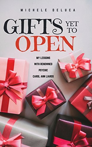 Gifts Yet to Open: My lessons with renowned psychic Carol Ann Liaros by ...