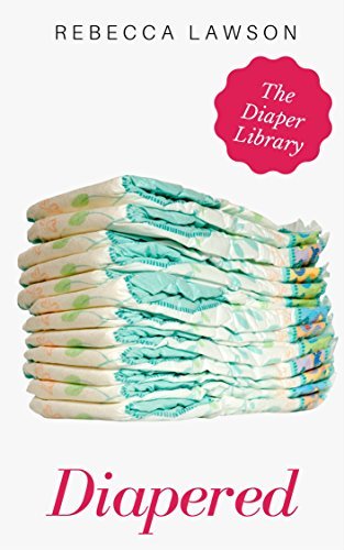 Diapered: An ABDL, Diaper Collection by Rebecca Lawson | Goodreads