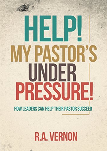 HELP! My Pastor's Under Pressure!: How Leaders Can Help Their Pastor ...