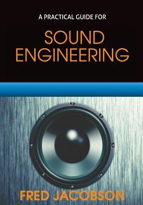 Sound Engineering: A Practical Guide by Fred Jacobson | Goodreads