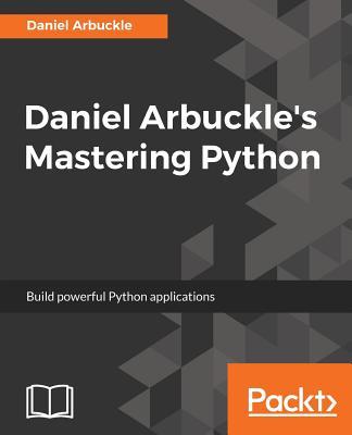 Daniel Arbuckle's Mastering Python by Daniel Arbuckle | Goodreads
