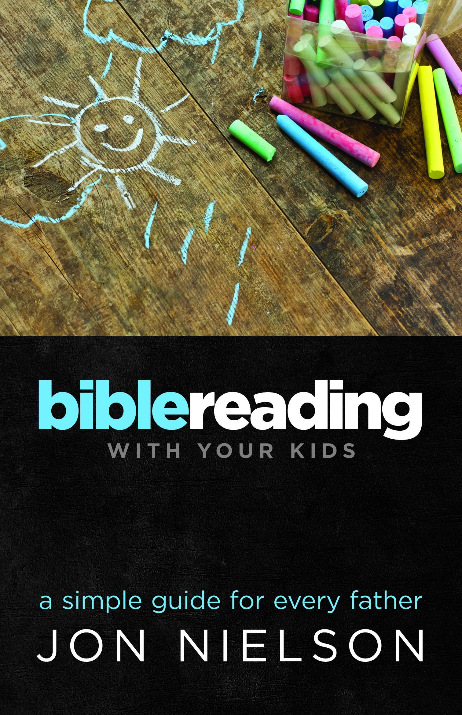 Bible Reading With Your Kids by Jon Nielson | Goodreads