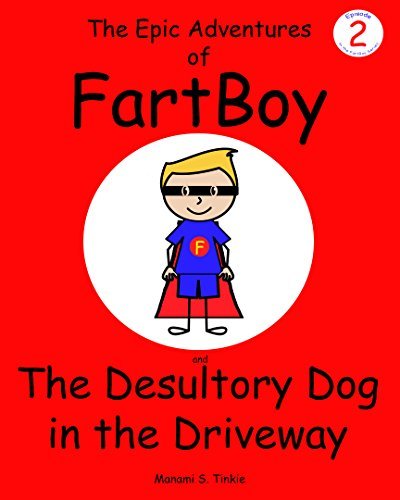 The Epic Adventures of FartBoy and the Desultory Dog in the Driveway by ...