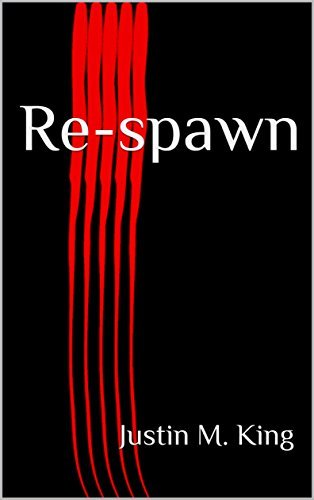 Re-spawn by Justin Michael King | Goodreads