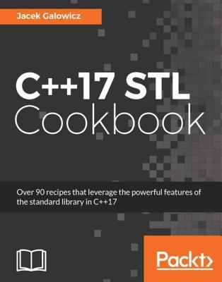C++17 STL Cookbook by Jacek Galowicz | Goodreads