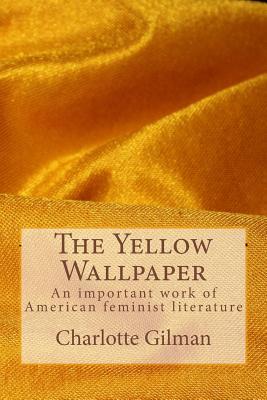 The Yellow Wallpaper: An Important Work of American Feminist Literature ...